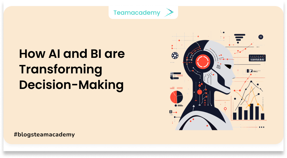 How AI and BI are Transforming Decision - making – Team Academy
