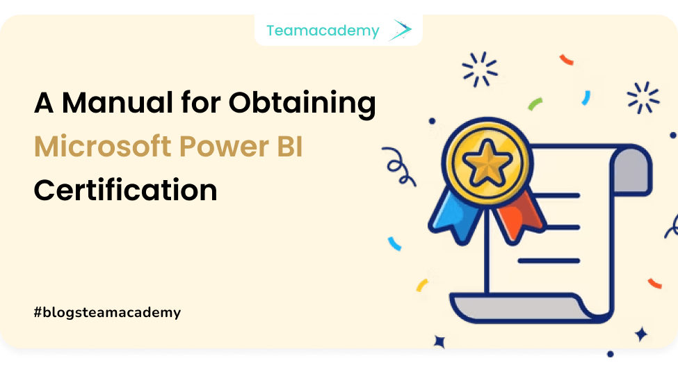 A Manual for Obtaining Microsoft Power BI Certification – Team Academy